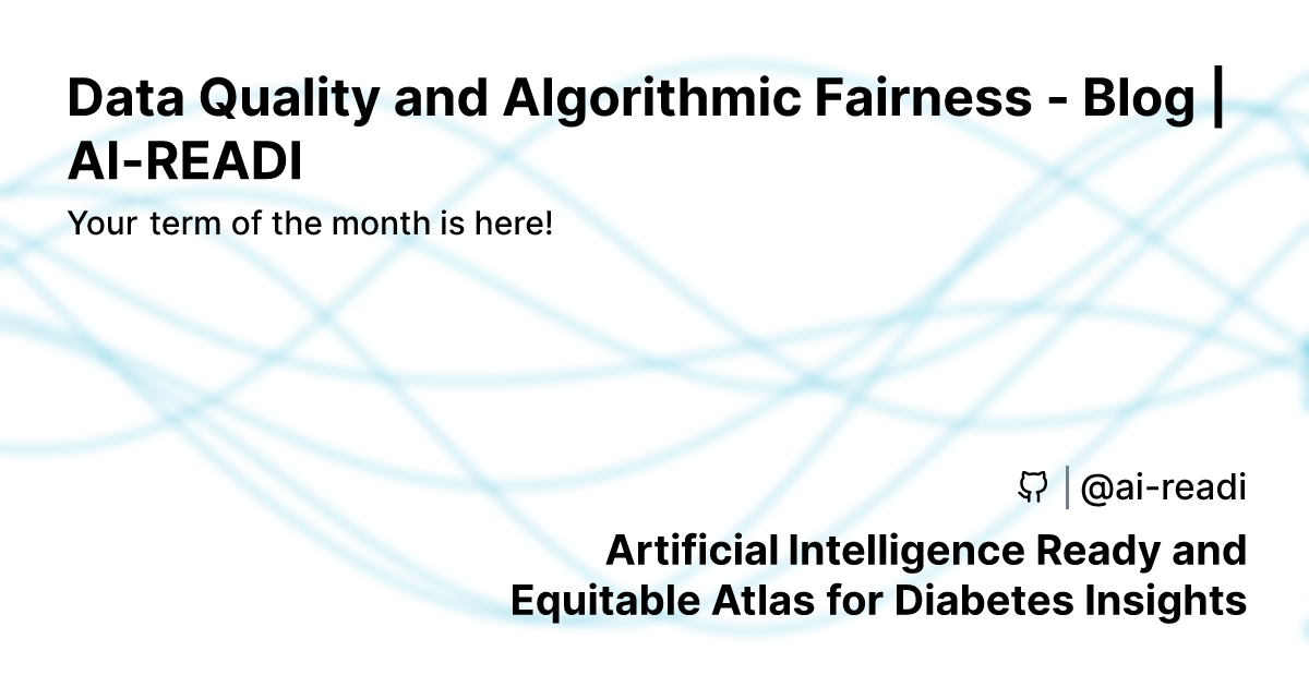 Data Quality and Algorithmic Fairness - Blog | AI-READI Data Quality and Algorithmic Fairness - Blog | AI-READI